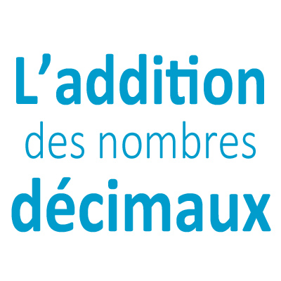 L'addition des nombres décimaux CE2 - CM1 - CM2 | Leçon & exercices à ...