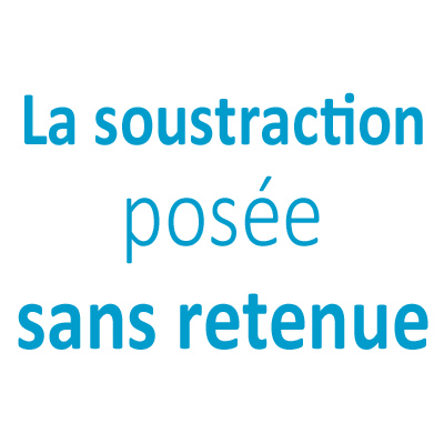 La soustraction posée sans retenue CE1 - CE2 | Leçon & exercices à ...